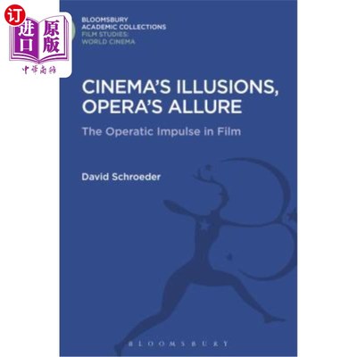 海外直订Cinema's Illusions, Opera's Allure: The Operatic Impulse in Film 电影的幻想，歌剧的魅力