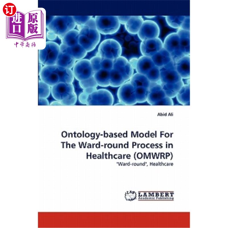 海外直订Ontology-based Model For The Ward-round Process in Healthcare(OMWRP ...
