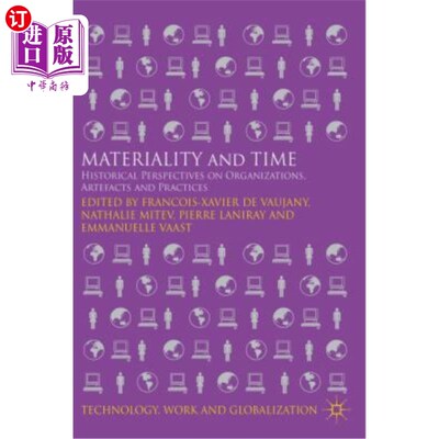 海外直订Materiality and Time: Historical Perspectives on Organizations, Artefacts and Pr 物质性与时间：关于组织、人