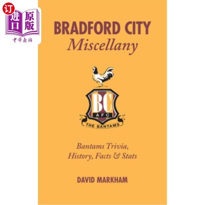 海外直订Bradford City Miscellany: Bantams Trivia, History, Facts & STATS 布拉德福德城市杂记:班塔姆斯琐事，历史，事