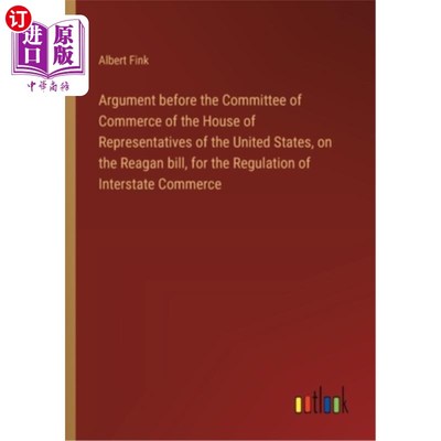 海外直订Argument before the Committee of Commerce of the House of Representatives of the 在美国众议院商务委员会就“