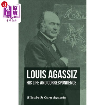 海外直订Louis Agassiz - His Life and Correspondence - Volume I 路易·阿加西——他的生活和通信——第一卷