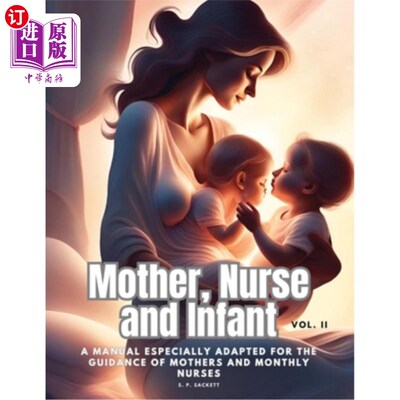 海外直订Mother, Nurse and Infant: A Manual Especially Adapted for the Guidance of Mother 母亲，护士和婴儿：手册特别