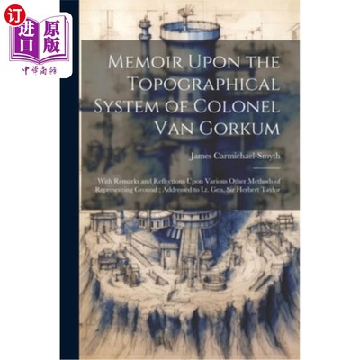 海外直订Memoir Upon the Topographical System of Colonel Van Gorkum: With Remarks and Ref Van Gorkum