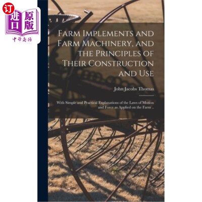 海外直订Farm Implements and Farm Machinery, and the Principles of Their Construction and 农具和农用机械，以及它们的