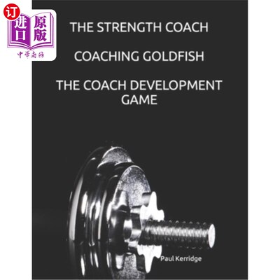 海外直订The Strength Coach - Coaching Goldfish: The Basics of Empathetic Coaching 力量教练-金鱼教练:同理心教练的基