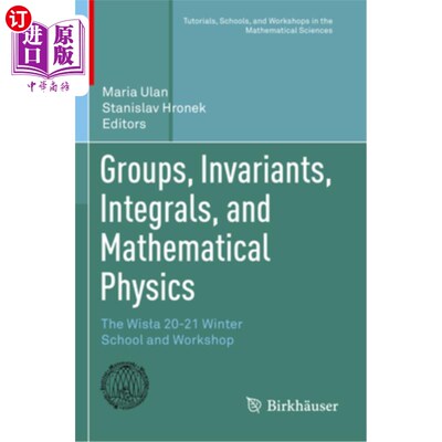 海外直订Groups, Invariants, Integrals, and Mathematical Physics: The Wisla 20-21 Winter  群，不变量，积分和数学物理