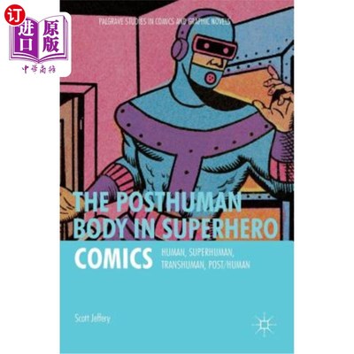 海外直订The Posthuman Body in Superhero Comics: Human, Superhuman, Transhuman, Post/Huma 超人漫画中的后人体：人，超