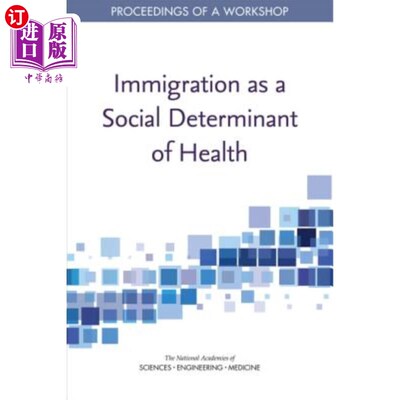 海外直订医药图书Immigration as a Social Determinant of Health: Proceedings of a Workshop 移民作为健康的社会决定因素