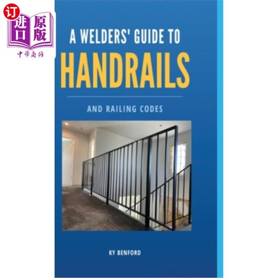 海外直订A Welder's Guide to Handrails and Railing Codes: Everything You Need to Know abo 扶手和栏杆规范焊工指南:关