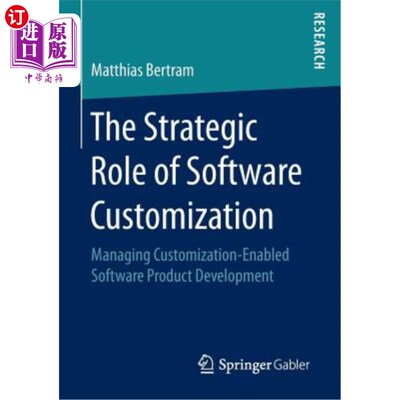 海外直订The Strategic Role of Software Customization: Managing Customization-Enabled Sof 软件定制的战略作用：管理支