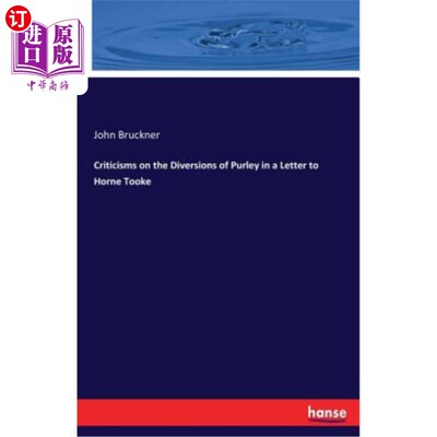 海外直订Criticisms on the Diversions of Purley in a Letter to Horne Tooke 在给霍恩·图克的一封信中对普雷改道的批评