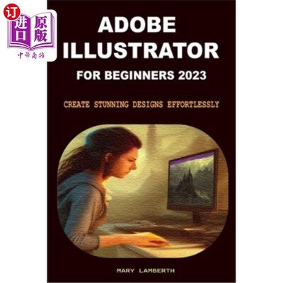 海外直订Adobe Illustrator for Beginners 2023: Create Stunning Designs Effortlessly Adobe Illustrato