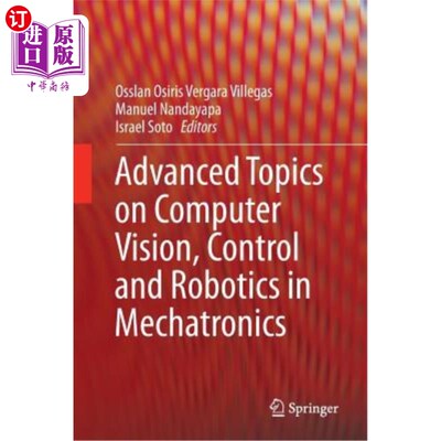海外直订Advanced Topics on Computer Vision, Control and Robotics in Mechatronics 机电一体化中的计算机视觉、控制和机