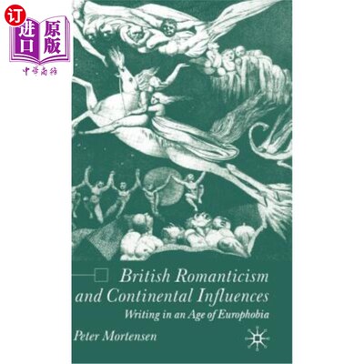 海外直订British Romanticism and Continental Influences: Writing in an Age of Europhobia 英国浪漫主义与大陆影响:恐欧