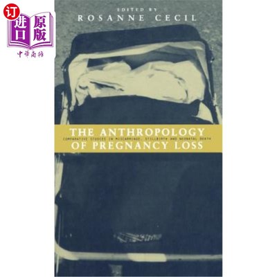 海外直订Anthropology of Pregnancy Loss: Comparative Studies in Miscarriage, Stillbirth a 妊娠损失人类学：流产、死产