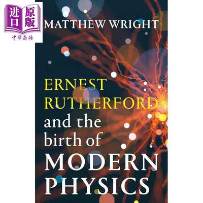 进口原版 *欧内斯特卢瑟福 现代物理学的诞生 Ernest Rutherford Birth of Modern Physics 英文原版 Matthew Wrigh   Scribe Publ