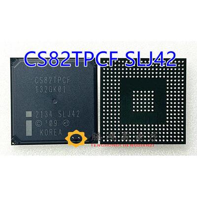 CS82TPCF SLJ42 SLH7G CS82TPCF-SLJ42 BGA 全新进口原装 非翻新