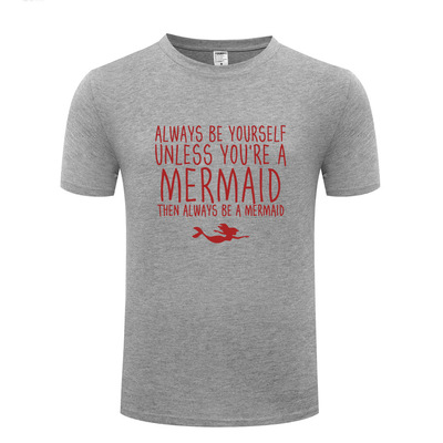 新奇男式短袖T恤 Always Be Yourself Unless You're A Mermaid