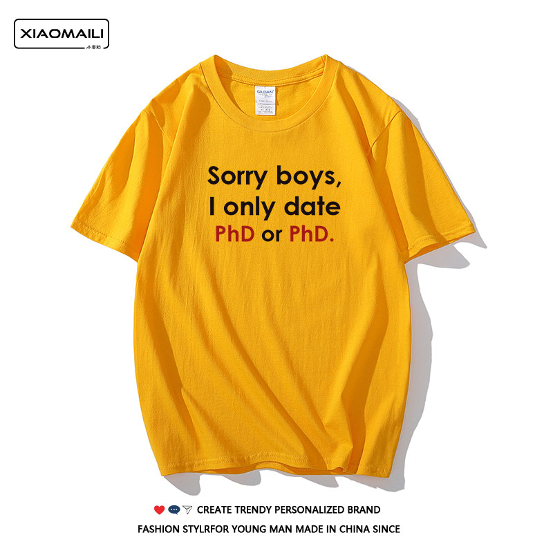 Sorry boys I only date Phd or PhD.纯棉恶搞短袖男女创意T恤衫_虎窝淘