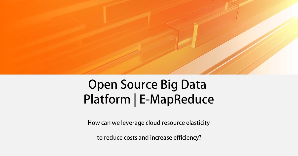 Alibaba Cloud Open Source Big Data Platform | E-MapReduce