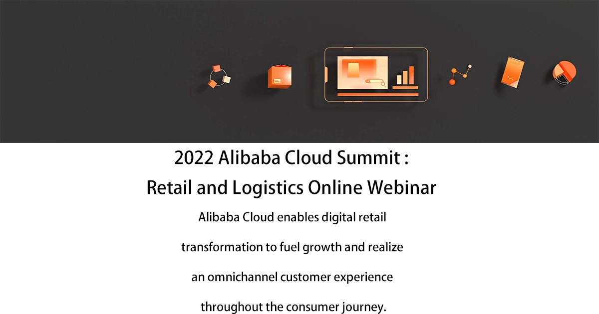 2022 Alibaba Cloud Summit :Retail and Logistics Online Webinar