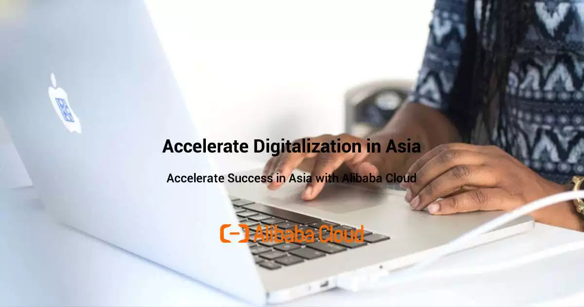 Accelerate Digitalization in Asia - Alibaba Cloud Campaign
