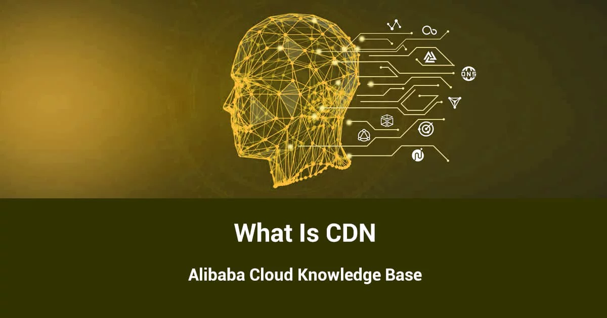 What Is CDN? How Does CDN Work? What Are The Benefits? - Alibaba Cloud ...
