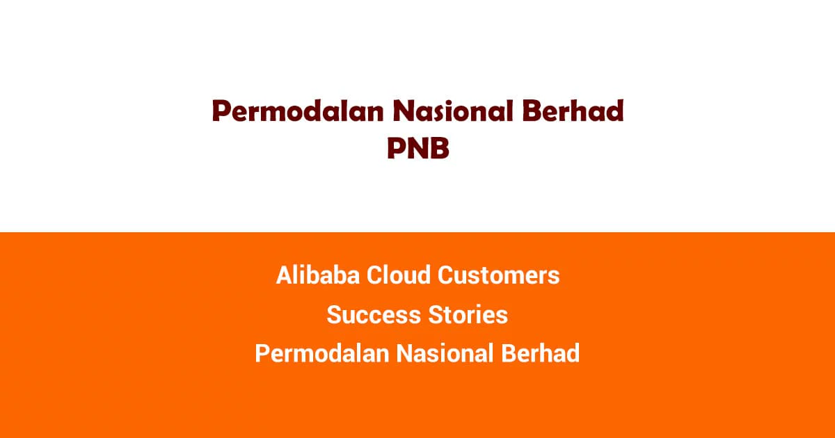 Permodalan Nasional Berhad (PNB) - Alibaba Cloud Case Study