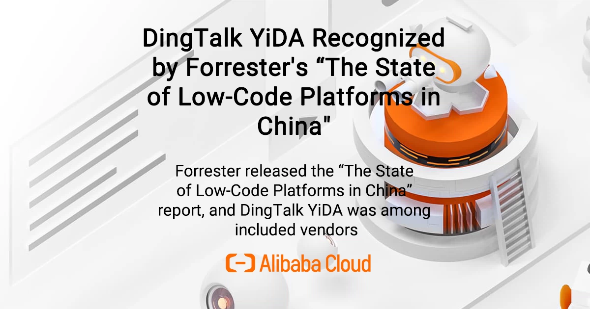Dingtalk Yida Recognized by Forrester's “the State of Low-code Platforms in China"-alibabacloud