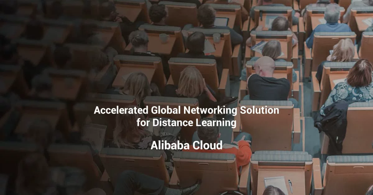 Accelerated Global Networking Solution for Distance Learning - Alibaba ...