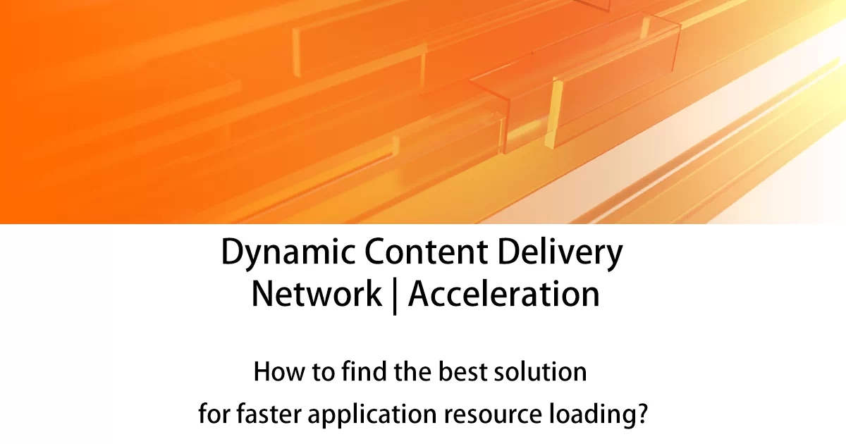 Dynamic Content Delivery Network | Acceleration