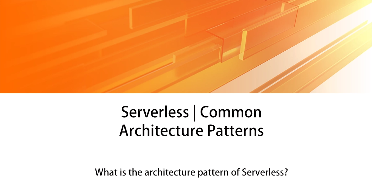 Serverless | Common Architecture Patterns