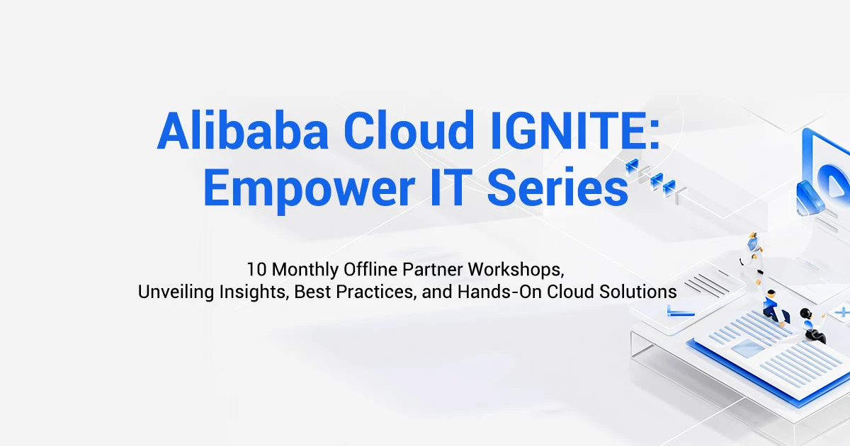 Alibaba Cloud IGNITE: Empower IT Series