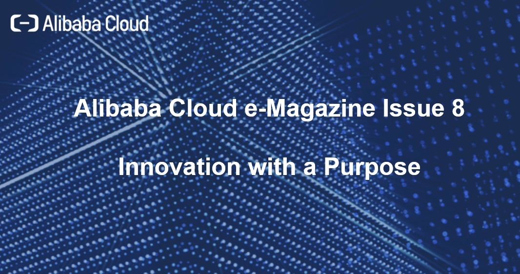 Alibaba Cloud e-Magazine Issue 8 - Innovation with a Purpose