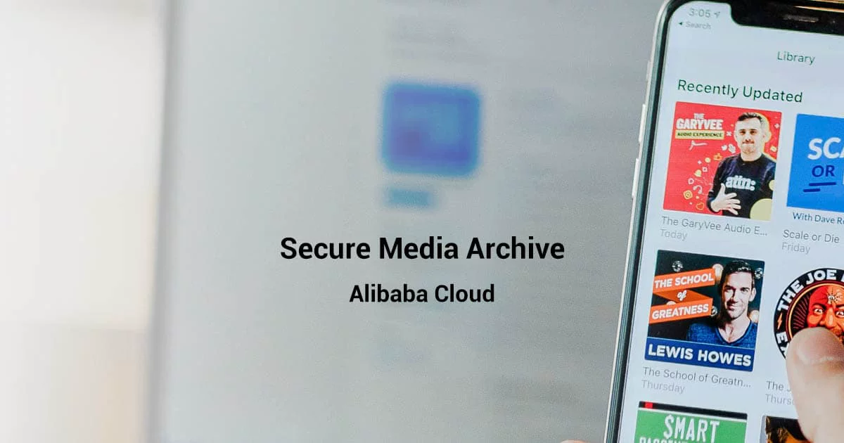 Secure Media Archive to Optimize Media Management - Alibaba Cloud
