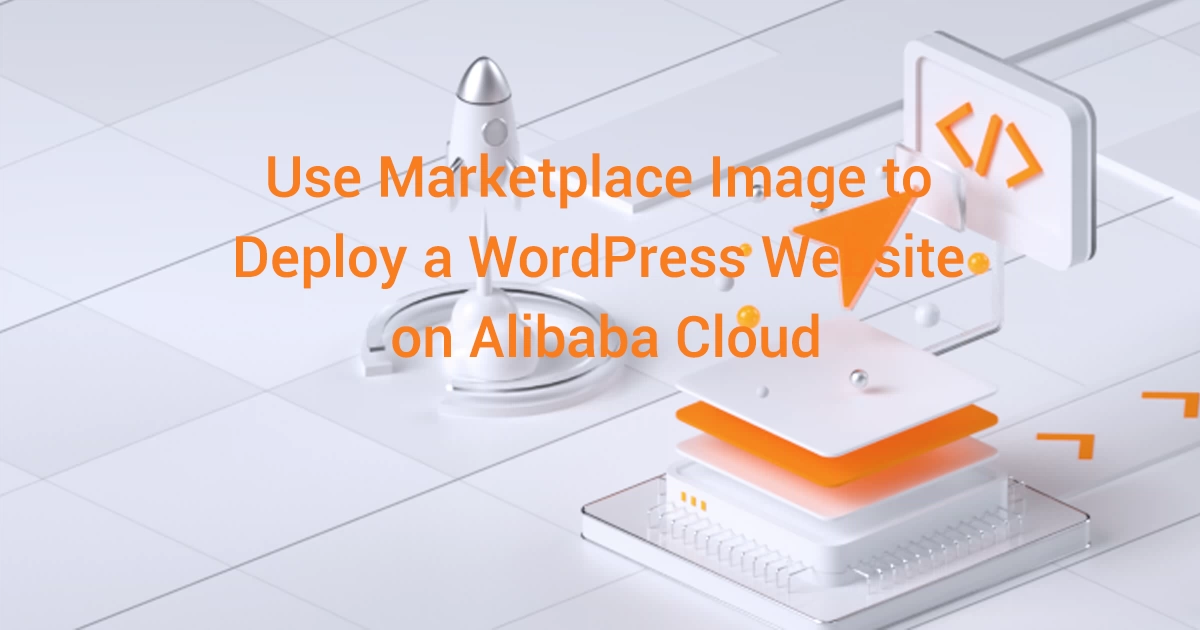 Use Marketplace Image to Deploy a WordPress Website on Alibaba Cloud
