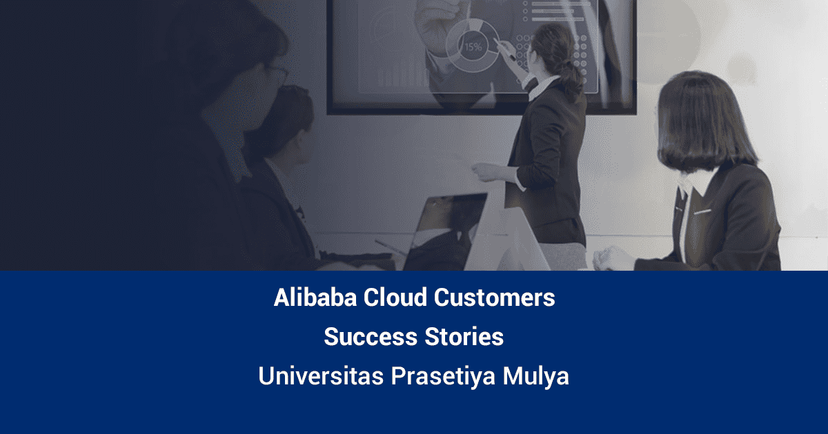 Universitas Prasetiya Mulya: Seamless eLearning - Alibaba Cloud Case Study