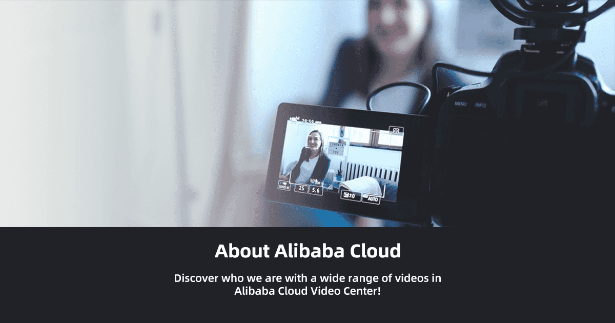 About Alibaba Cloud - Alibaba Cloud Video Center